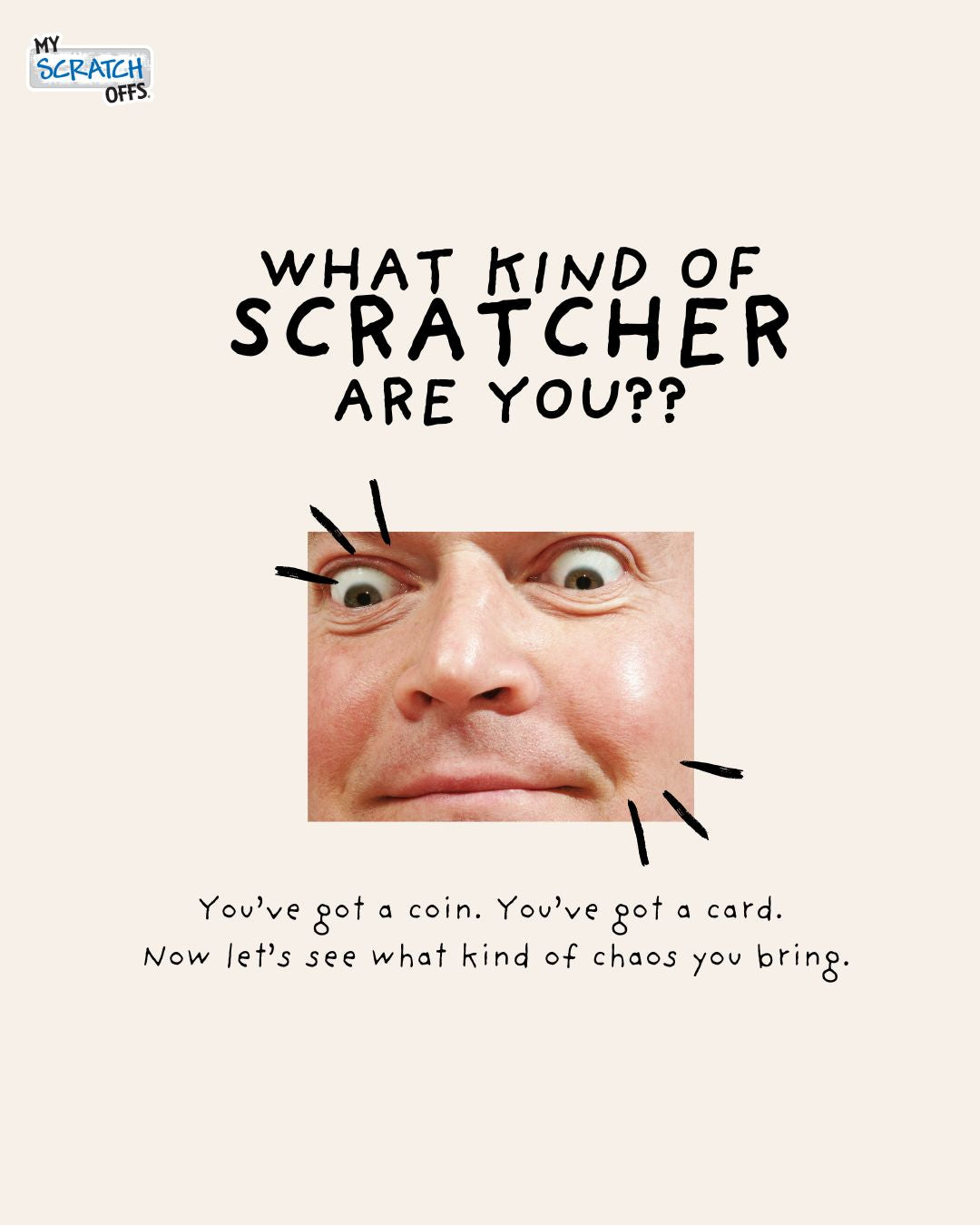 What kind of a Scratcher are you? | My Scratch Offs
